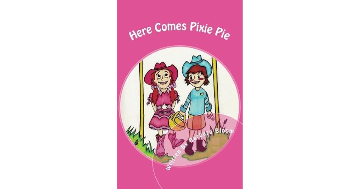 Here Comes Pixie Pie by Barbara Bloom