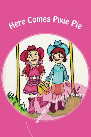 Here Comes Pixie Pie by Barbara Bloom