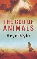 The God of Animals by Aryn Kyle