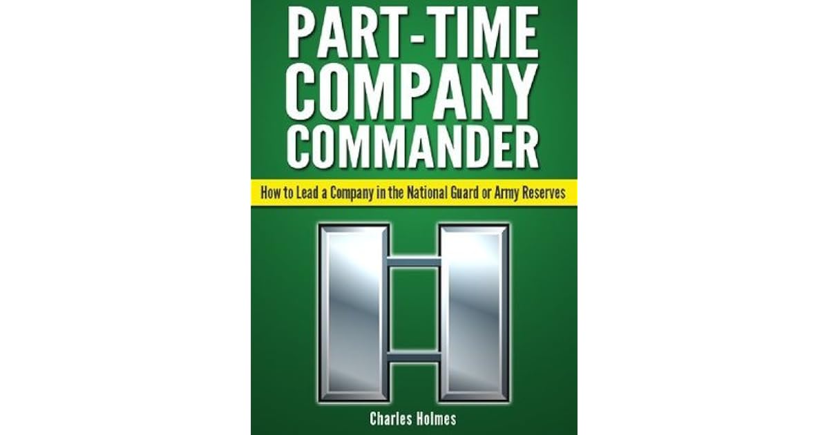 Part-Time Company Commander: How to Lead a Company in the National ...