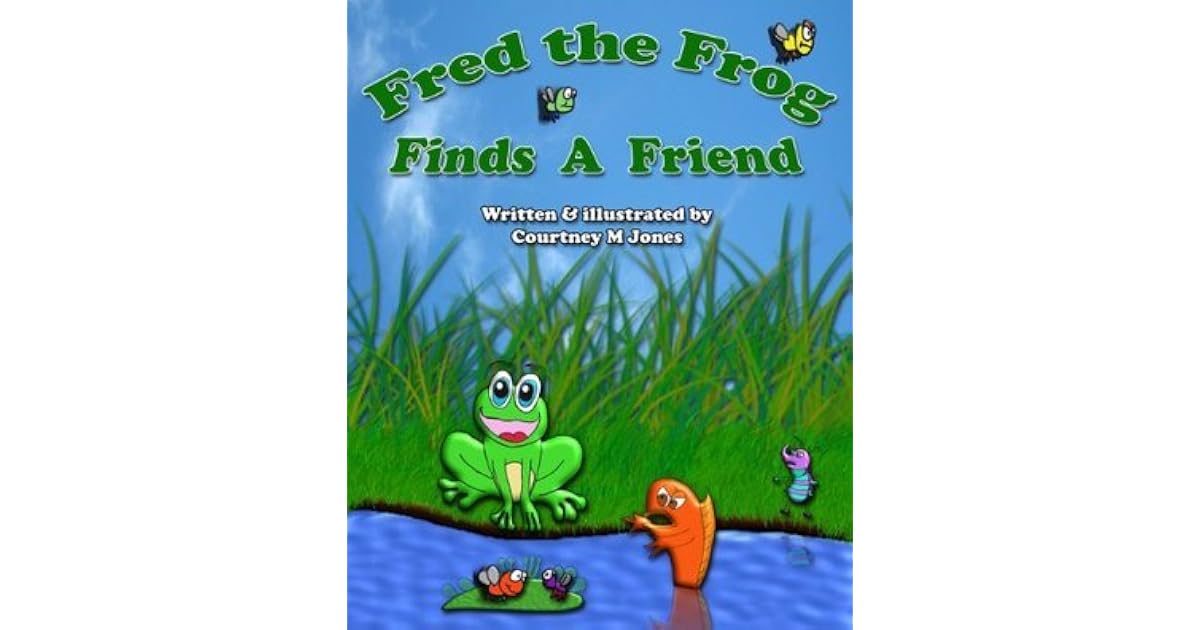 Fred the Frog Finds A Friend by Courtney M. Jones