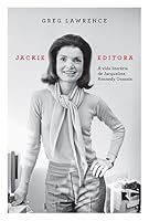 Jackie as Editor: The Literary Life of Jacqueline Kennedy Onassis by ...