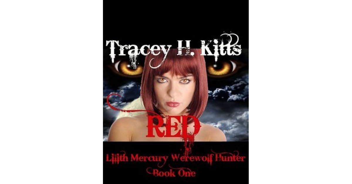 Red (Lilith Mercury Werewolf Hunter, #1) by Tracey H. Kitts