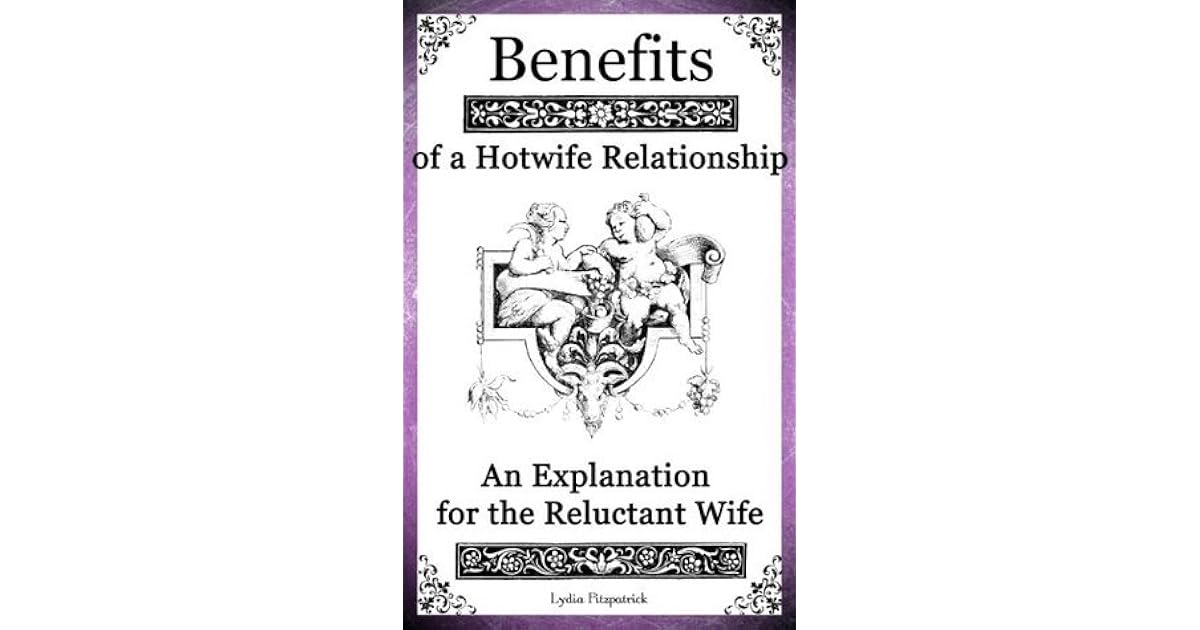 Benefits of a Hotwife Relationship: an Explanation for the Reluctant ...