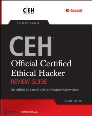 CEH: Official Certified Ethical Hacker Review Guide: Exam 312-50 by Kimberly Graves