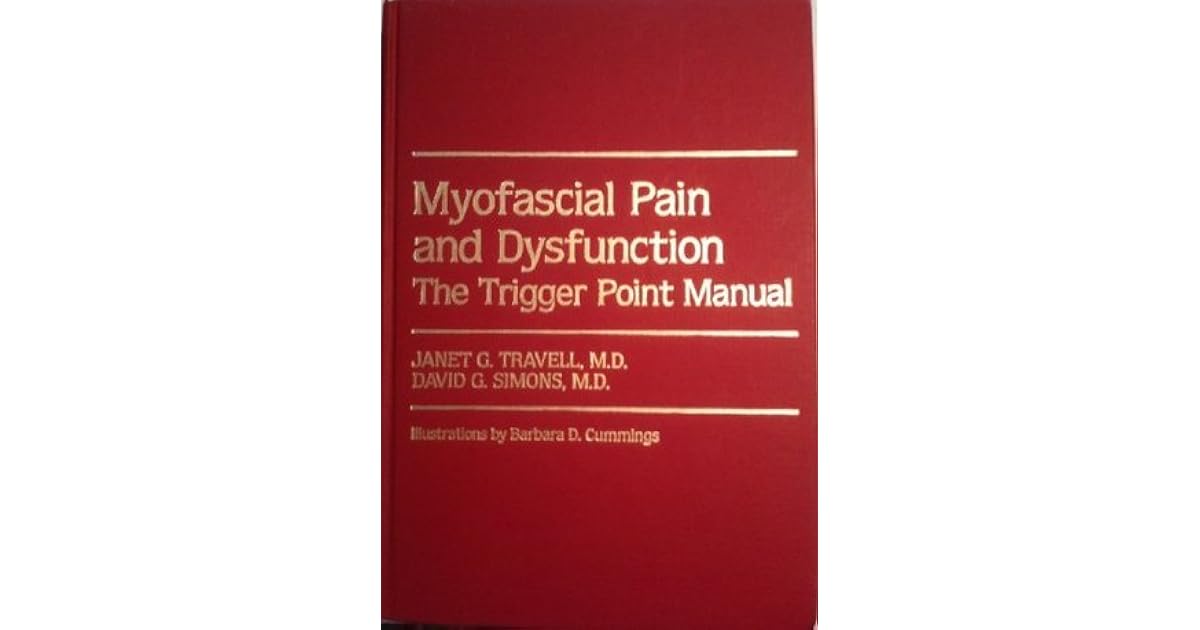 Myofascial Pain and Dysfunction, Vol. 1: The Trigger Point Manual, The ...