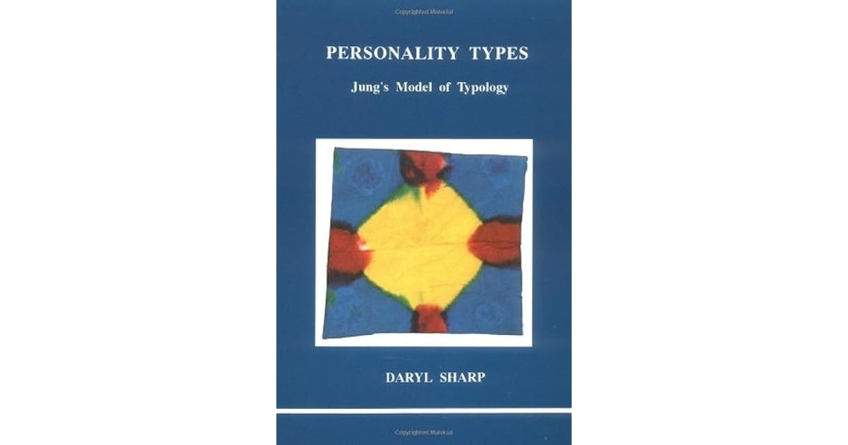 Personality Types: Jung's Model of Typology by Daryl Sharp