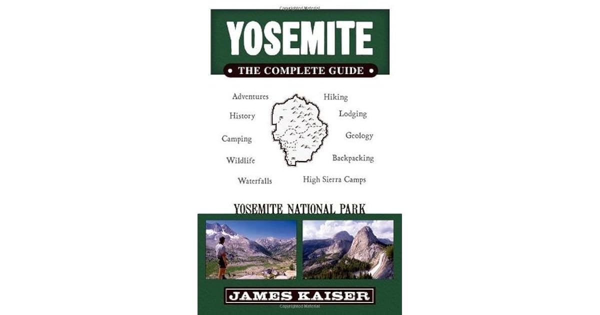Yosemite, The Complete Guide: Yosemite National Park by James Kaiser