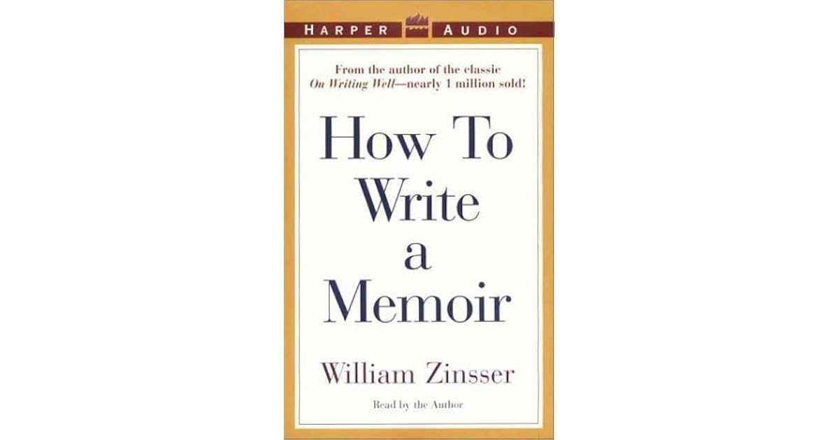 How To Write A Memoir By William Zinsser