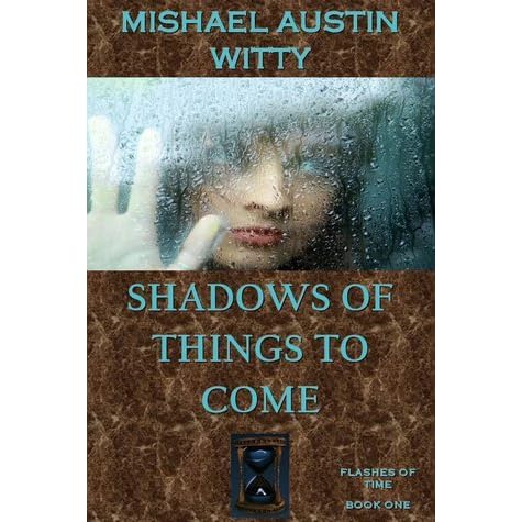 Shadows of Things to Come by Mishael Austin Witty — Reviews, Discussion ...