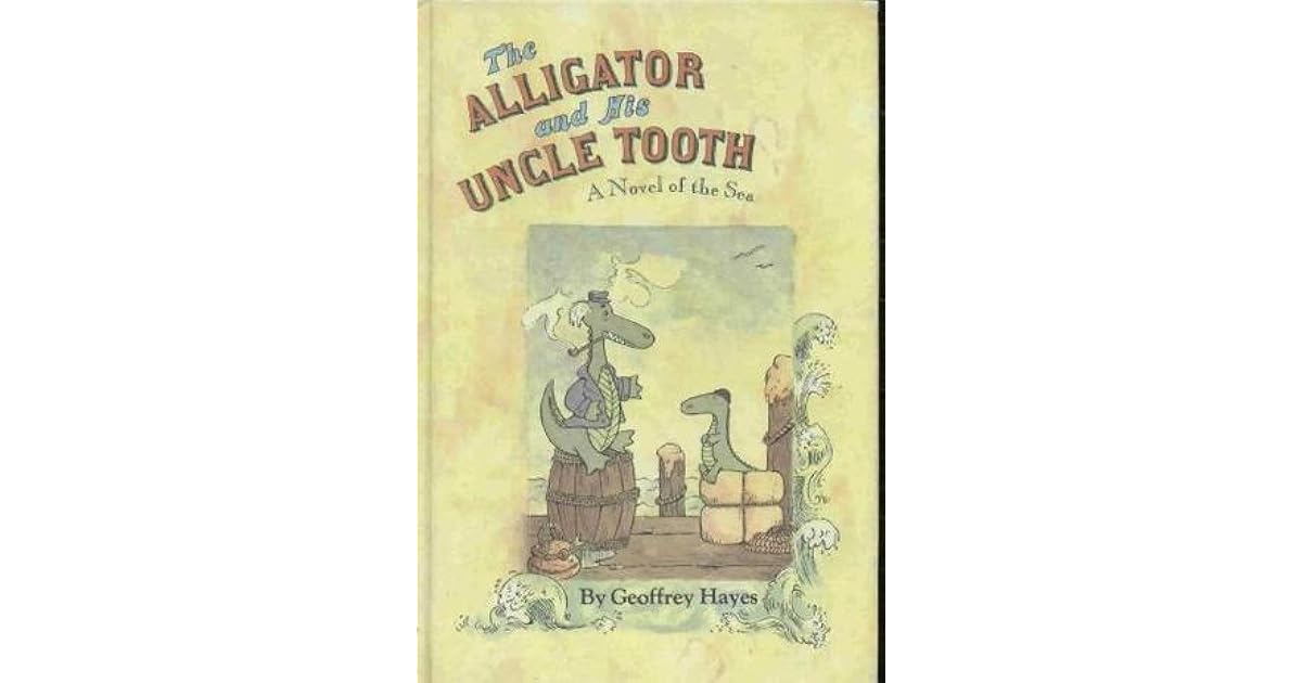 The Alligator and His Uncle Tooth: A Novel of the Sea by Geoffrey Hayes