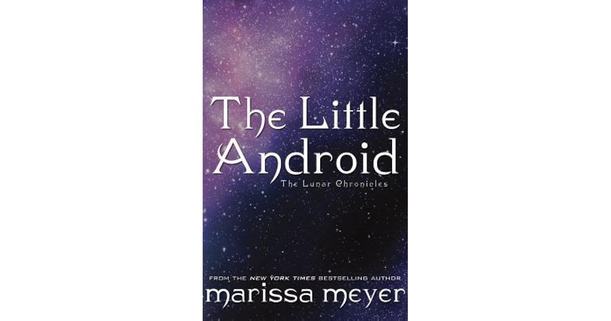 The Little Android (The Lunar Chronicles, #0.6) by Marissa Meyer