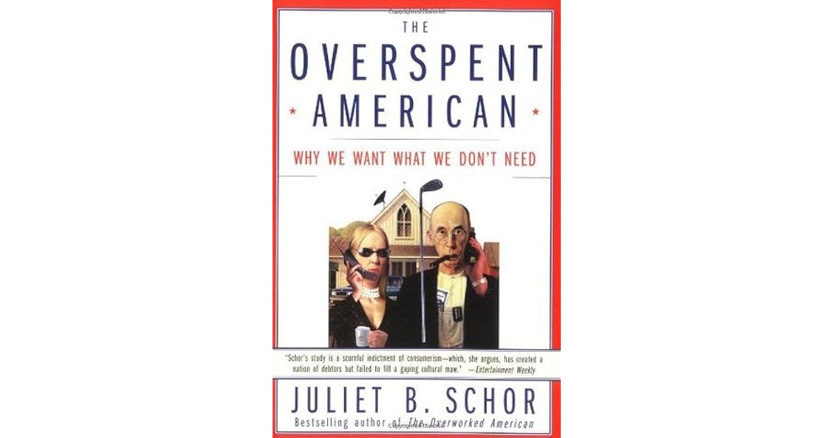The Overspent American: Why We Want What We Don't Need by Juliet B. Schor