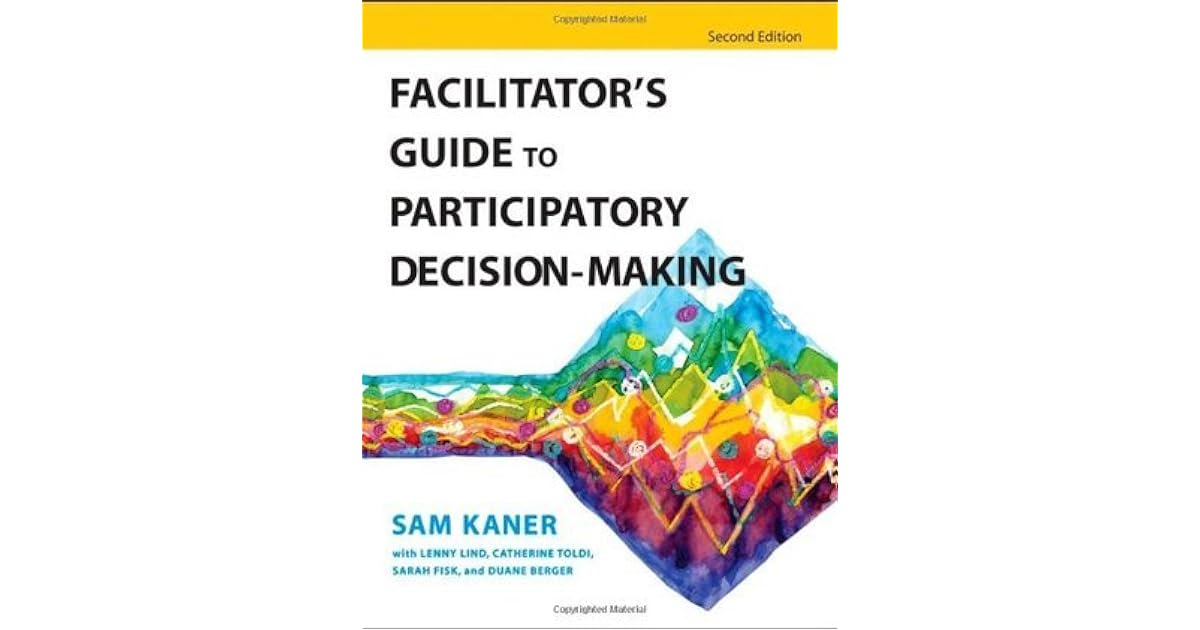 Facilitator's Guide to Participatory Decision-Making by Sam Kaner