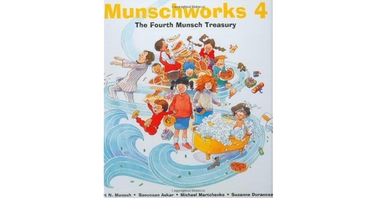 Munschworks 4: The Fourth Munsch Treasury by Robert Munsch