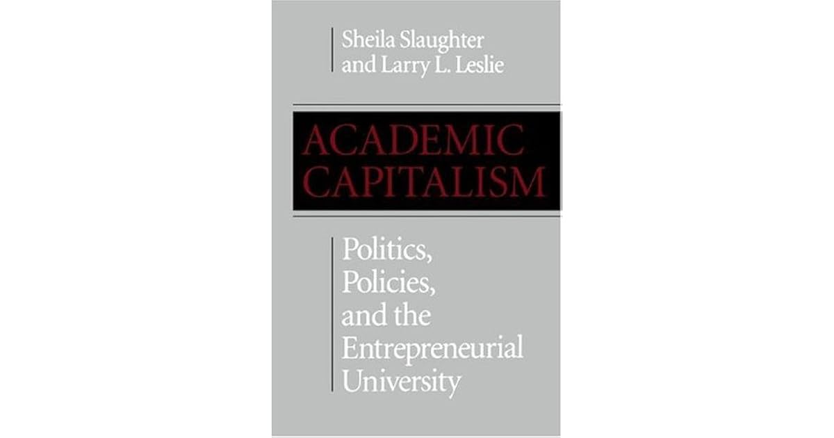 Academic Capitalism: Politics, Policies, and the Entrepreneurial ...