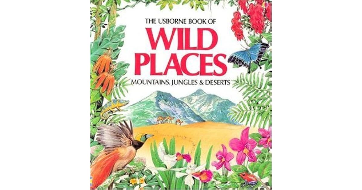 The Usborne Book of Wild Places: Mountains, Jungles & Deserts by Angela ...