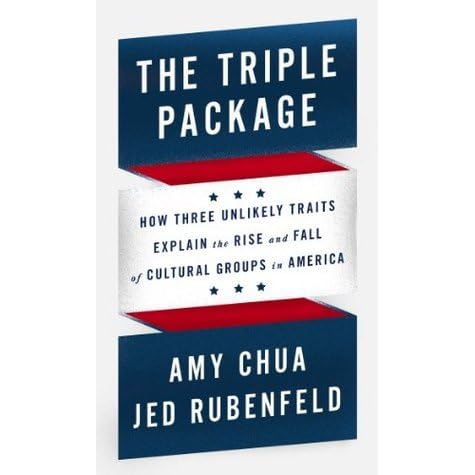 The Triple Package: How Three Unlikely Traits Explain the Rise and Fall ...