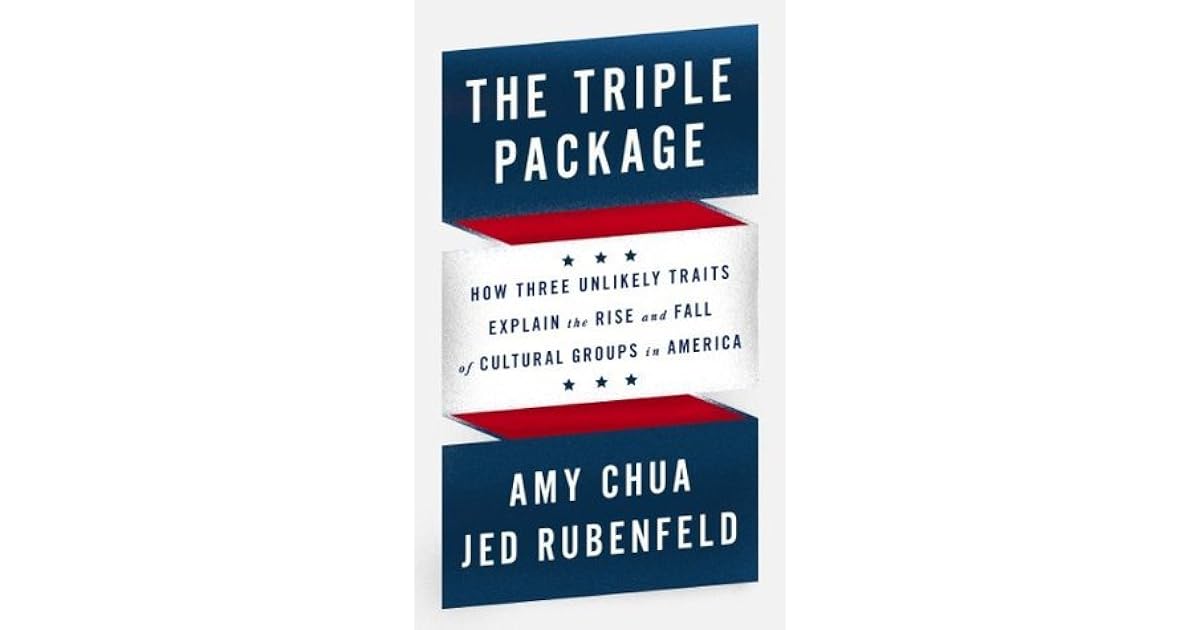 The Triple Package: How Three Unlikely Traits Explain the Rise and Fall ...