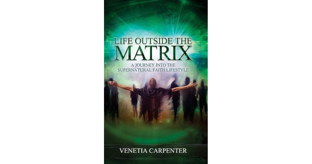 Life Outside the Matrix: A Journey Into the Supernatural Lifestyle by ...