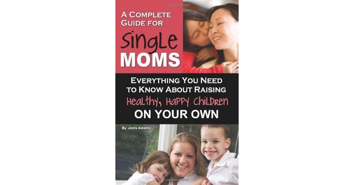 A Complete Guide for Single Moms: Everything You Need to Know about ...