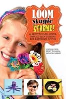 Loom Magic Xtreme!: 25 Spectacular, Never-Before-Seen Designs for ...