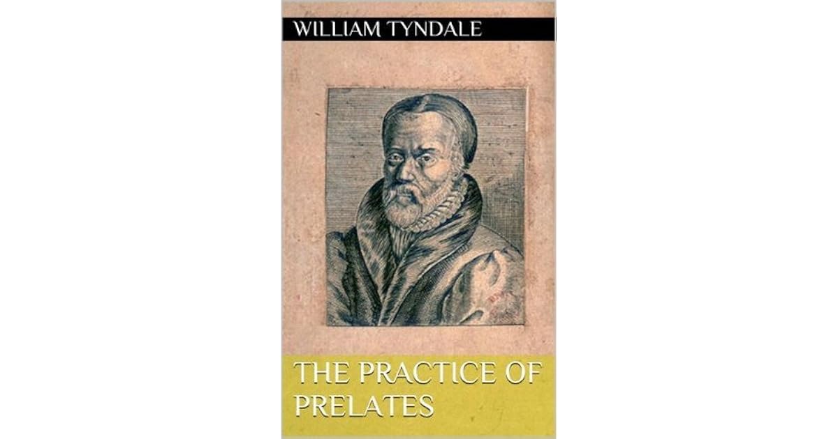 The Practice Of Prelates by William Tyndale