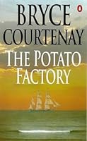 The Potato Factory (The Potato Factory, #1) by Bryce Courtenay