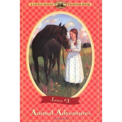 Animal Adventures (Little House Chapter Books: Laura, #3) by Laura ...