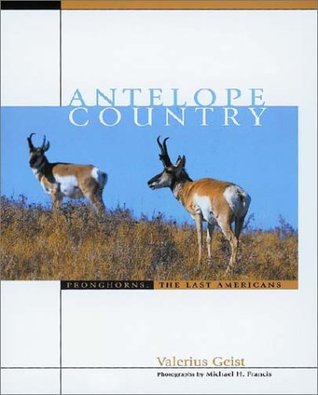 Antelope Country: Pronghorns: The Last Americans by Valerius Geist