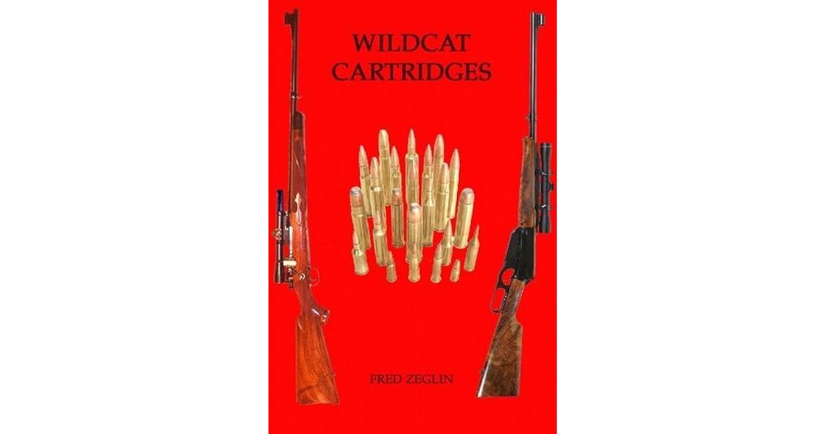 Wildcat Cartridges, Reloader's Handbook of Widcat Cartridge Design by ...