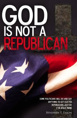God is Not a Republican by Benjamin Dixon