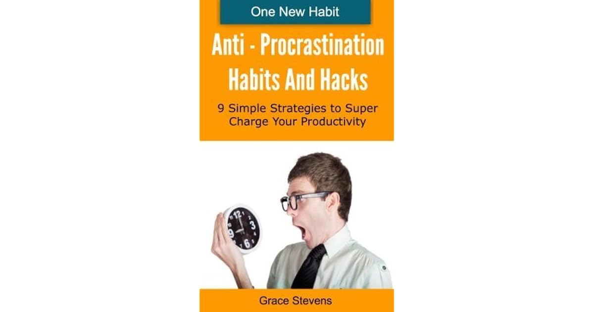 Anti-Procrastination Habits and Hacks - 9 Simple Strategies to ...