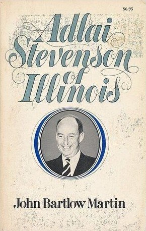 Adlai Stevenson of Illinois: The Life of Adlai E. Stevenson by John ...