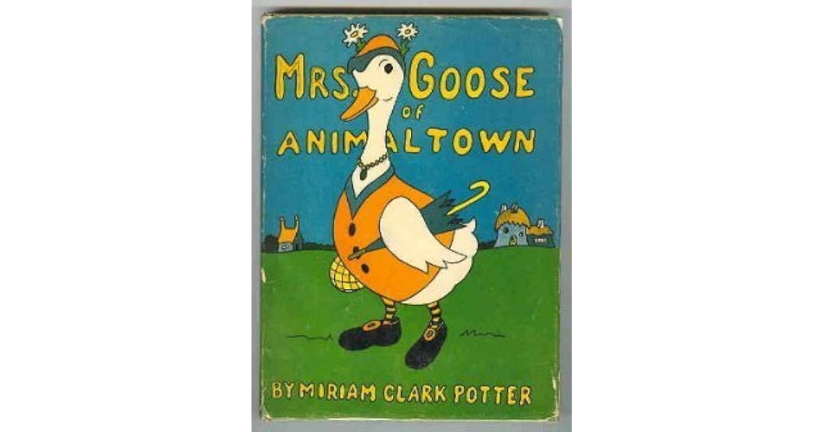 Mrs. Goose of Animaltown by Miriam Clark Potter
