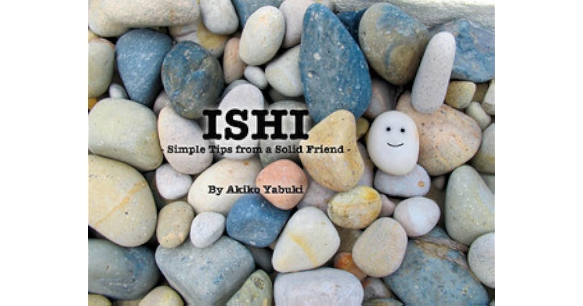 ISHI Simple Tips from a Solid Friend by Akiko Yabuki