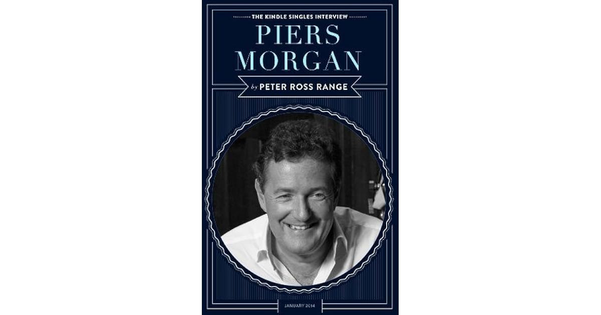 Piers Morgan: The Kindle Singles Interview by Peter Ross Range