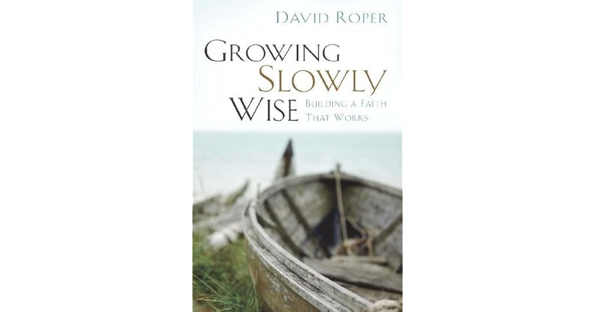 Growing Slowly Wise by David Roper