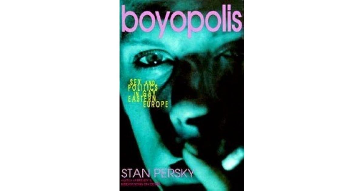 Boyopolis: Sex and Politics in Gay Eastern Europe by Stan Persky