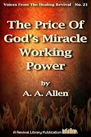The Price of God's Miracle Working Power by A.A. Allen