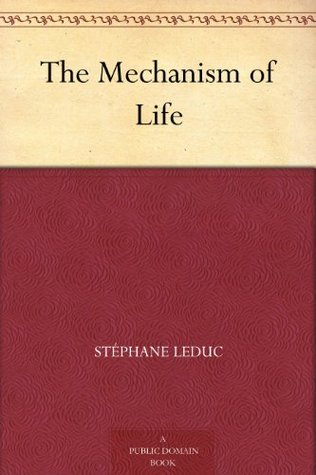 The Mechanism of Life by Stéphane Leduc