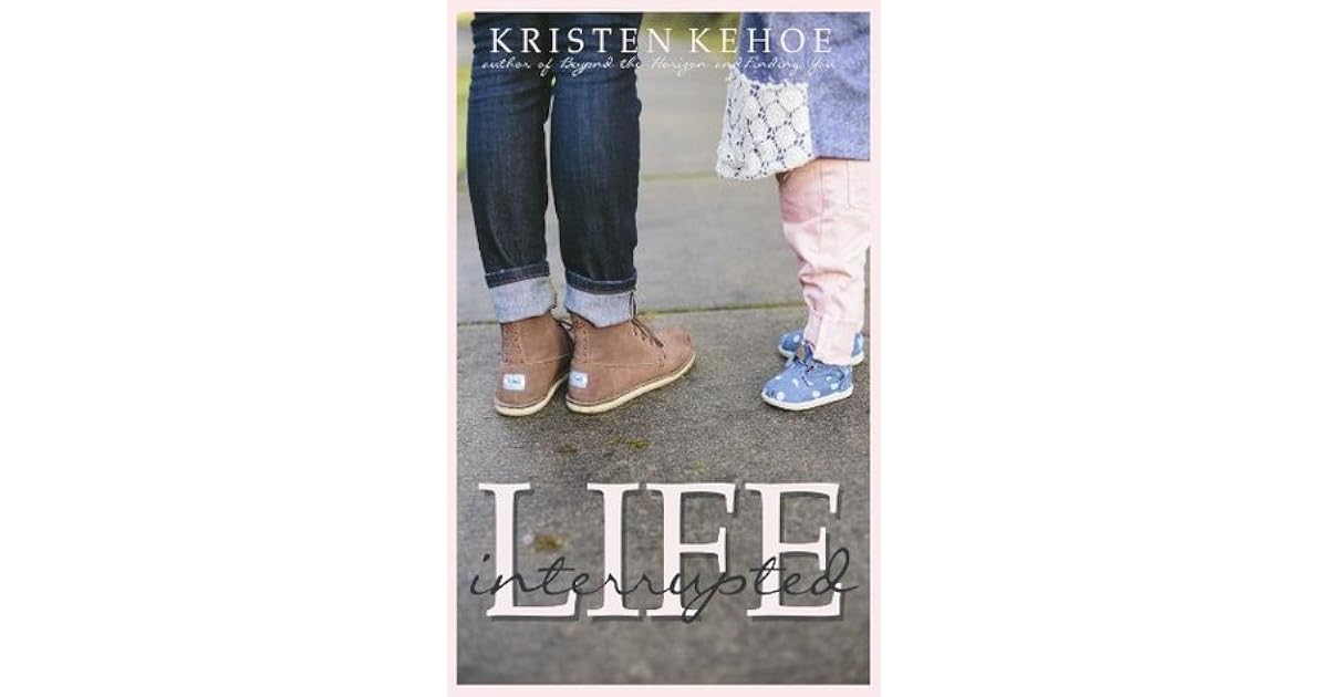 Life Interrupted (The Life Series Book 1) by Kristen Kehoe