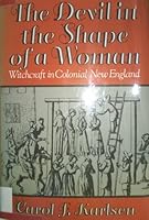 The Devil in the Shape of a Woman: Witchcraft in Colonial New England ...