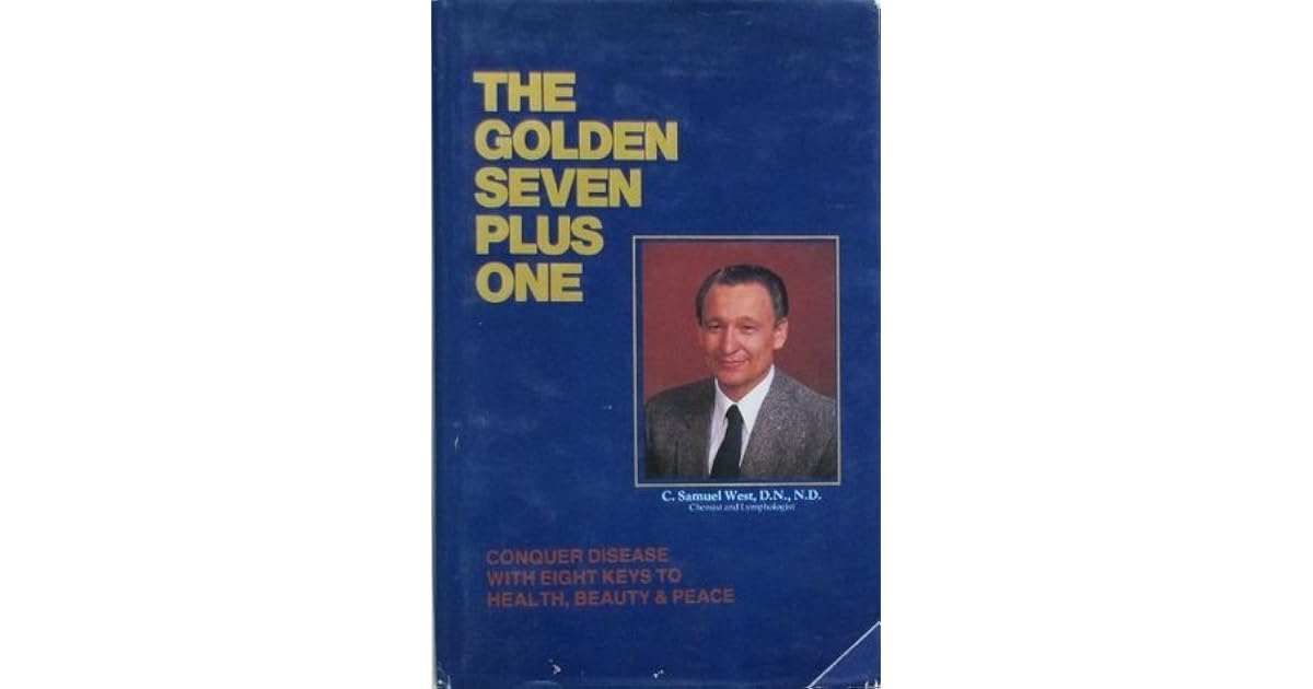 The Golden Seven Plus One: Conquer Disease with Eight Keys to Health ...