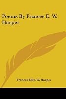 Poems of Frances E. W. Harper by Frances Ellen Watkins Harper