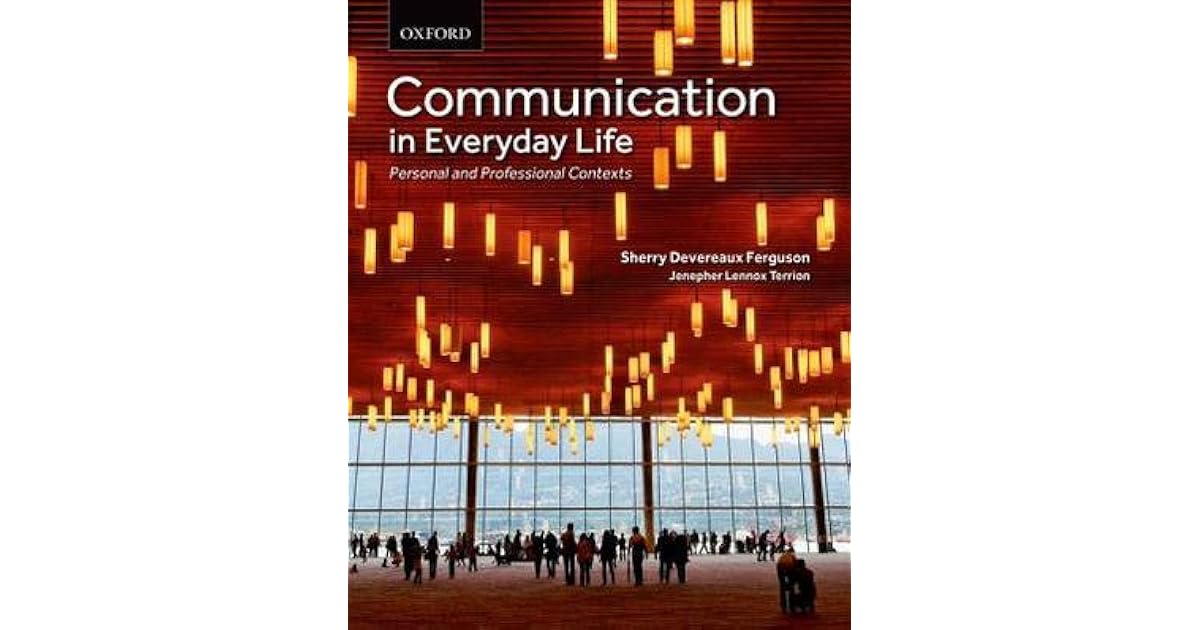 Communication in Everyday Life: Personal and Professional Contexts by ...