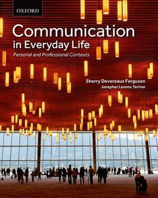 Communication in Everyday Life: Personal and Professional Contexts by ...
