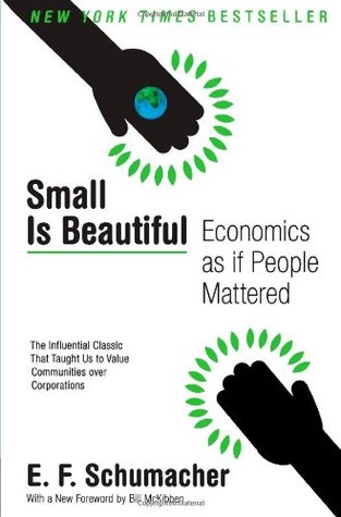 Small Is Beautiful: Economics as if People Mattered by Ernst F. Schumacher