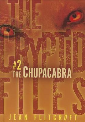 The Chupacabra (Cryptid Files, #2) by Jean Flitcroft