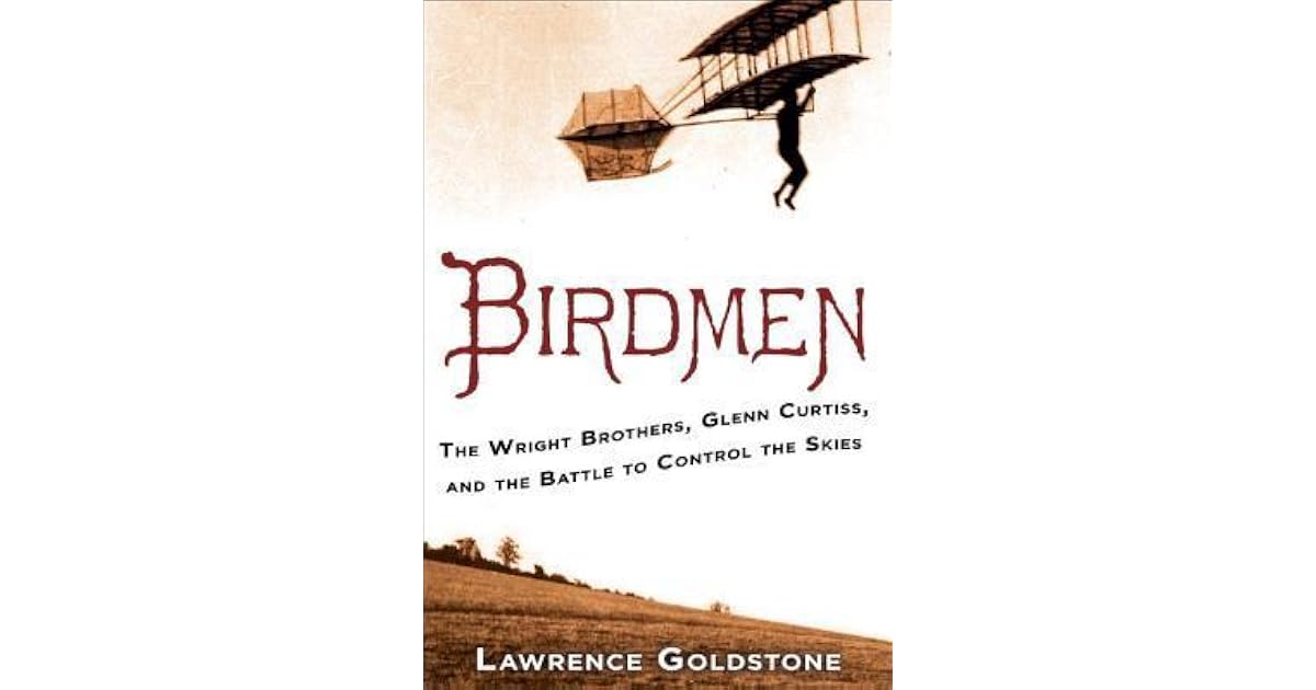 Birdmen: The Wright Brothers, Glenn Curtiss, and the Battle to Control ...